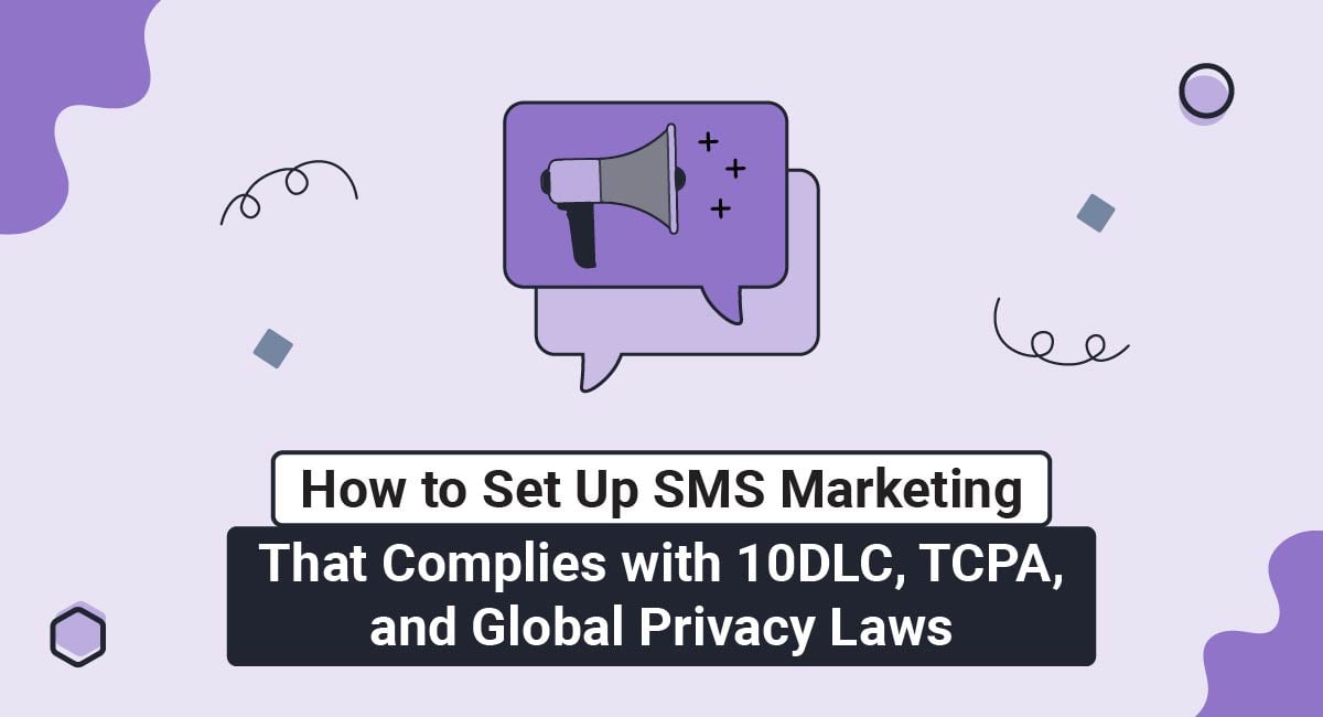How to Set Up SMS Marketing That Complies with 10DLC, TCPA, and Global ...