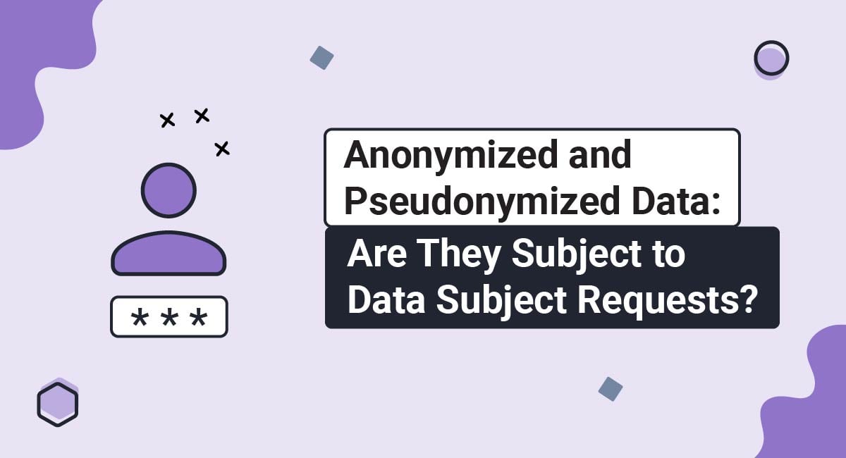 Anonymized and Pseudonymized Data: Are They Subject to Data Subject ...