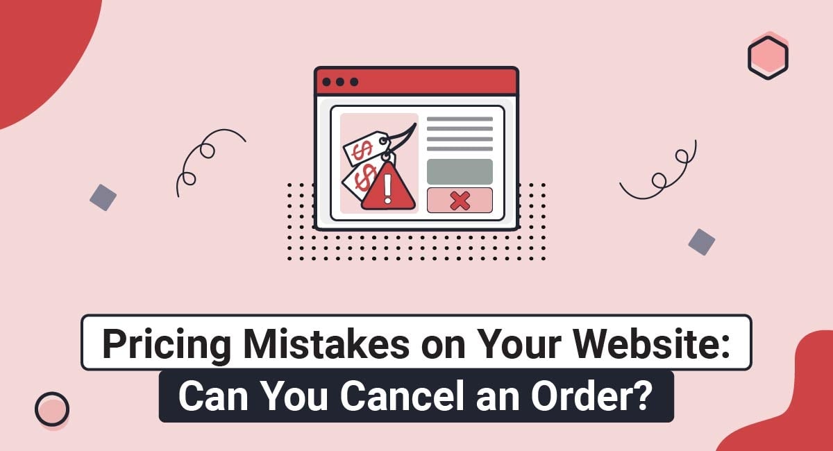 Pricing Mistakes on Your Website: Can You Cancel an Order? - TermsFeed
